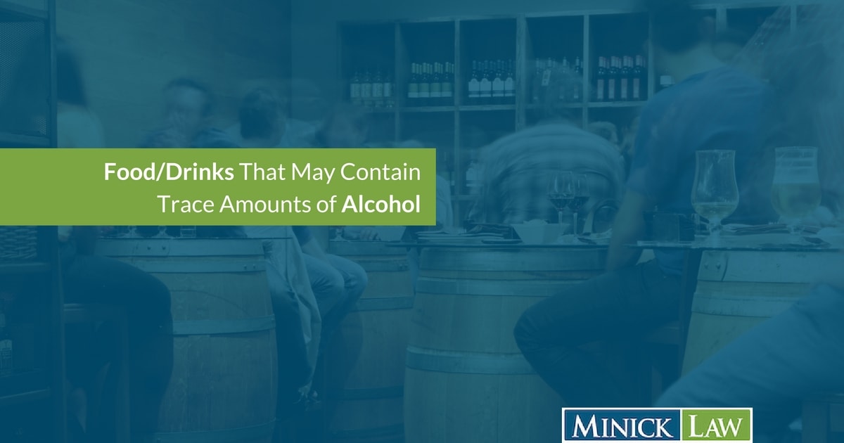 Foods or Drinks that May Contain Traces of Alcohol - Minick Law, P.C.