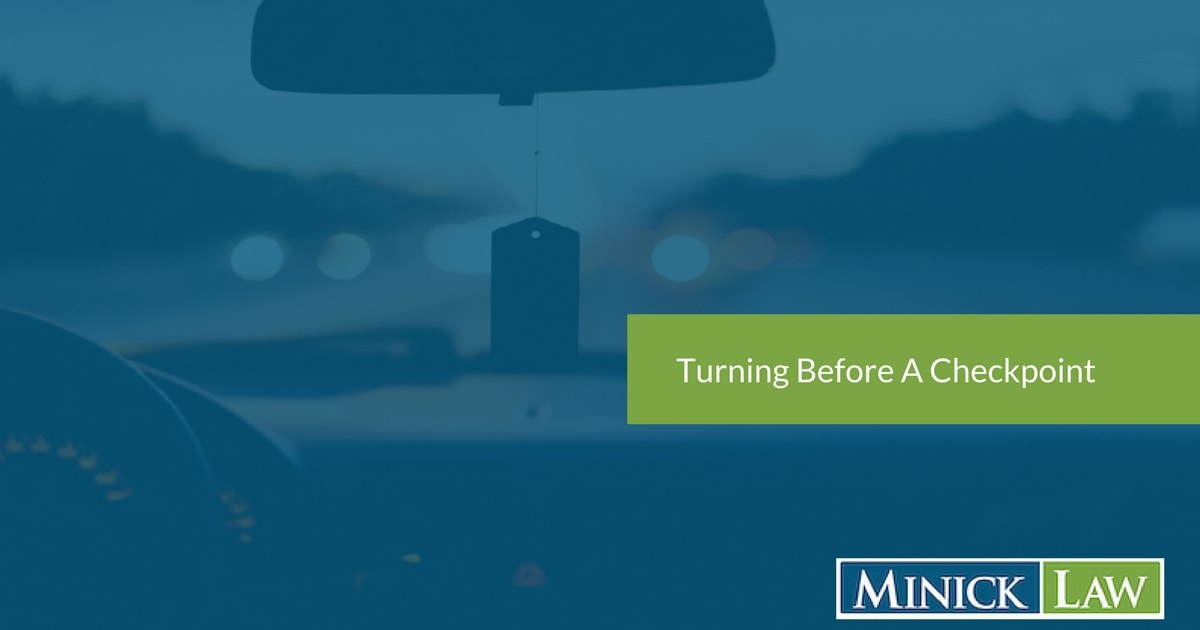 Defending the Right to Turn Ahead of a Checkpoint - Minick Law, P.C.